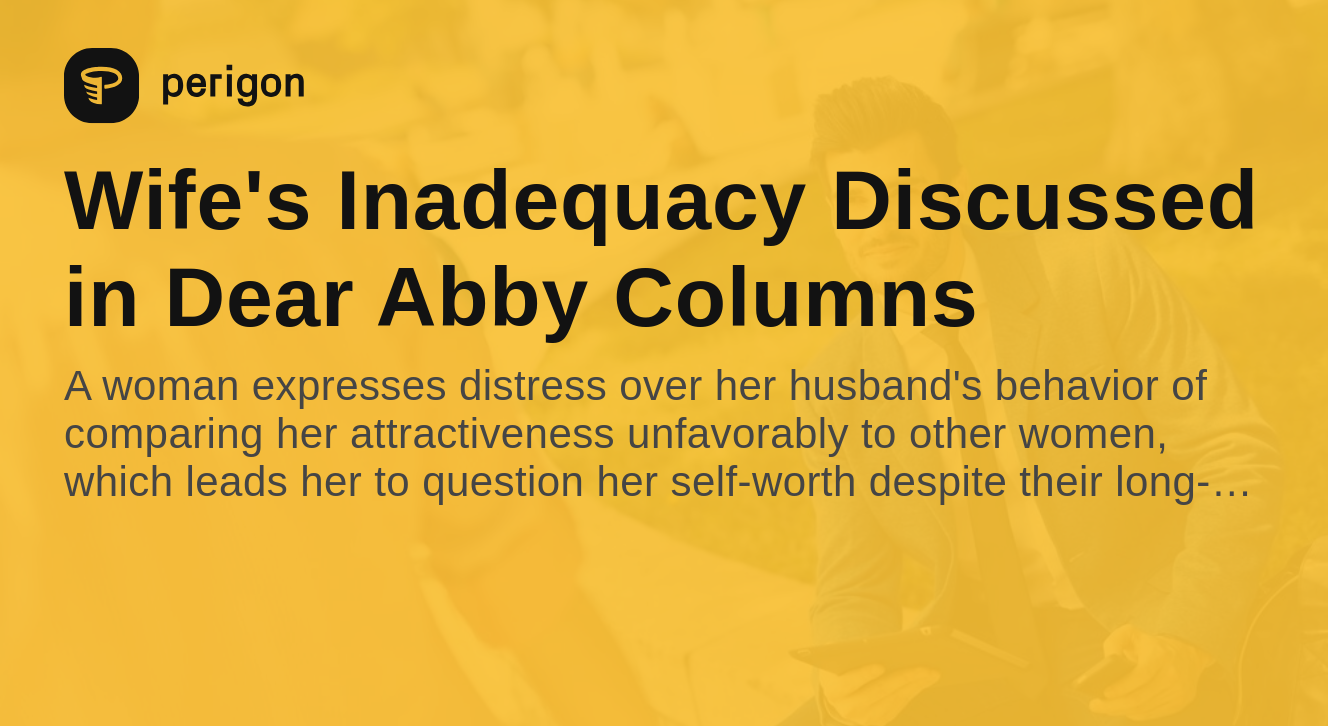 Wife's Inadequacy Discussed in Dear Abby Columns | Perigon