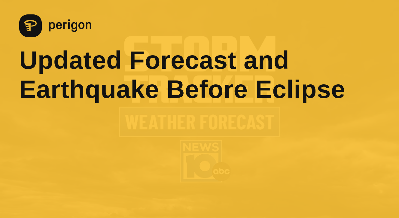 Updated Forecast and Earthquake Before Eclipse | Perigon