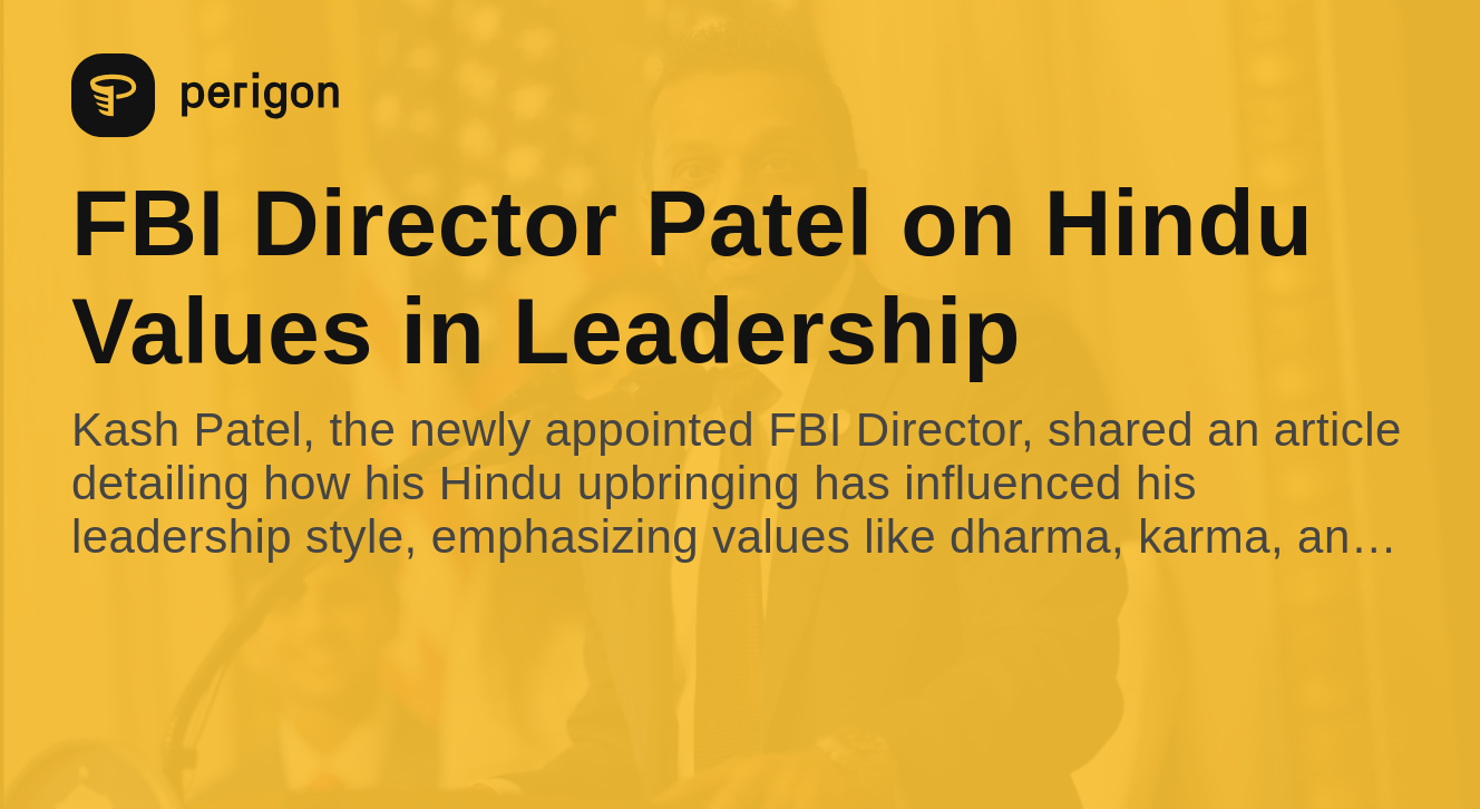 FBI Director Patel on Hindu Values in Leadership | Perigon