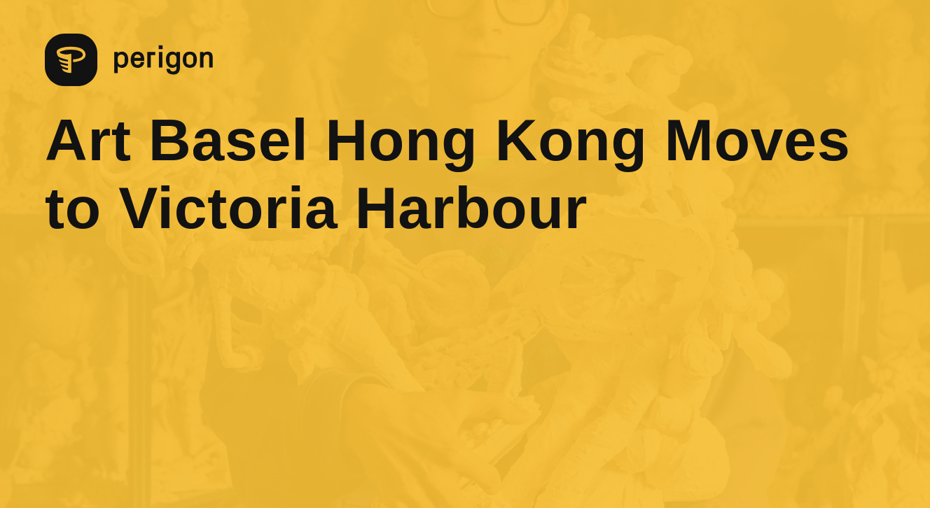 Art Basel Hong Kong Moves to Victoria Harbour | Perigon