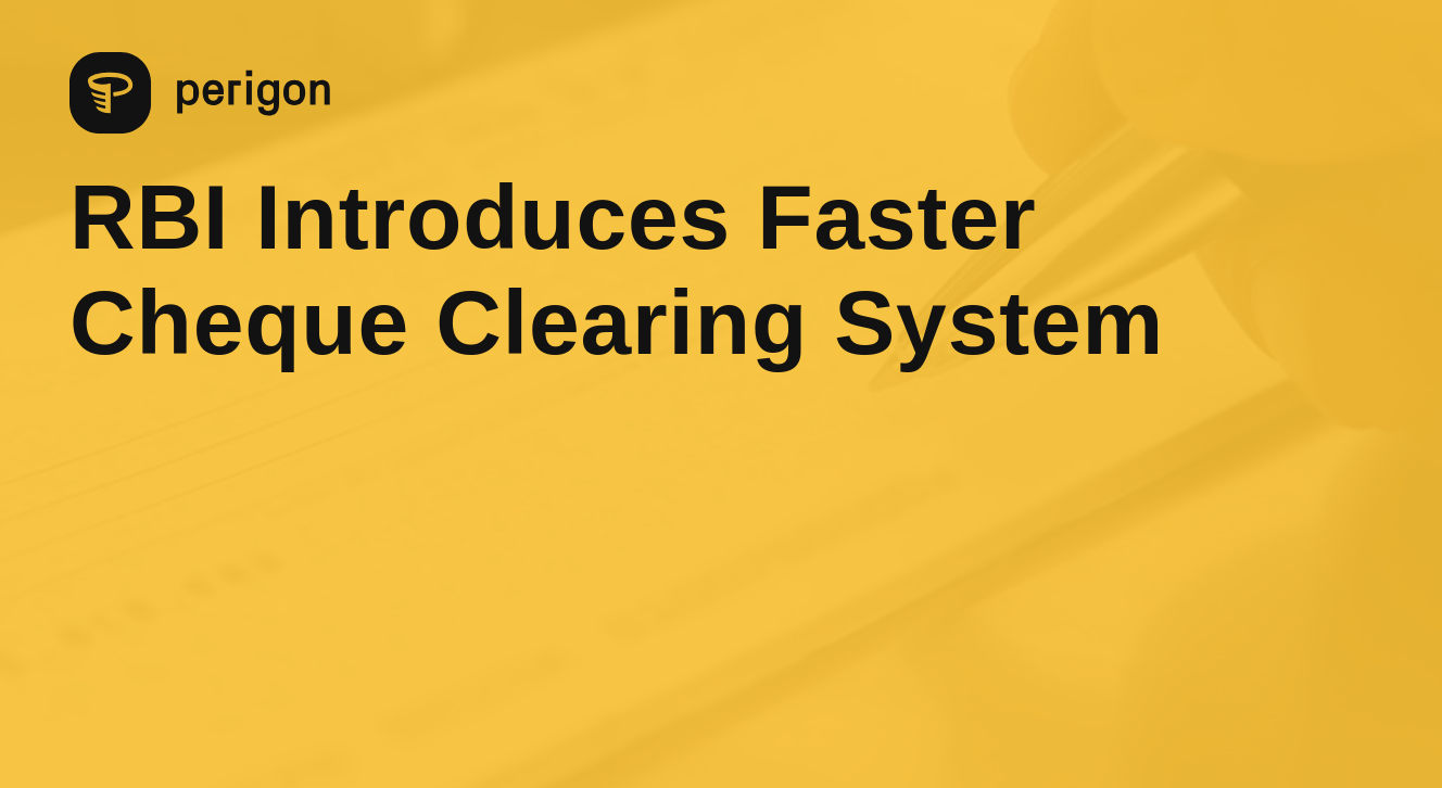 RBI Introduces Faster Cheque Clearing System | Perigon