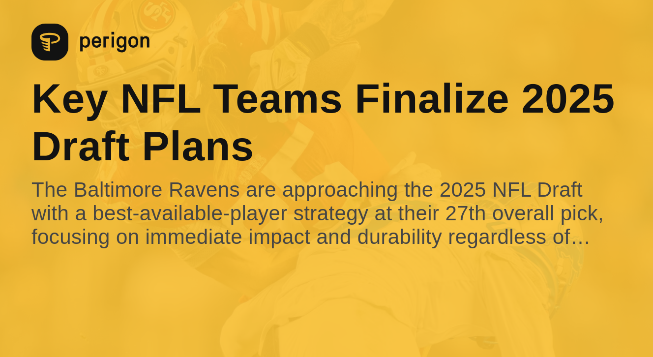 Key NFL Teams Finalize 2025 Draft Plans | Perigon