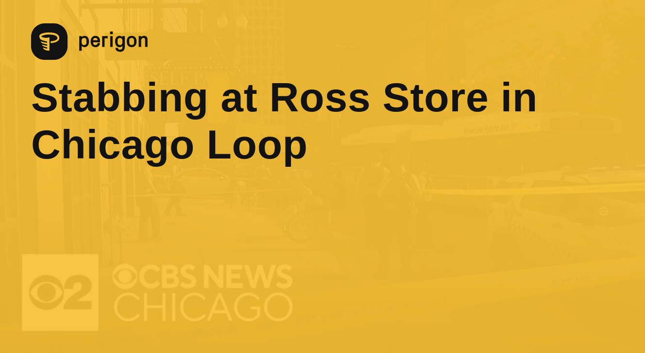 Stabbing at Ross Store in Chicago Loop | Perigon