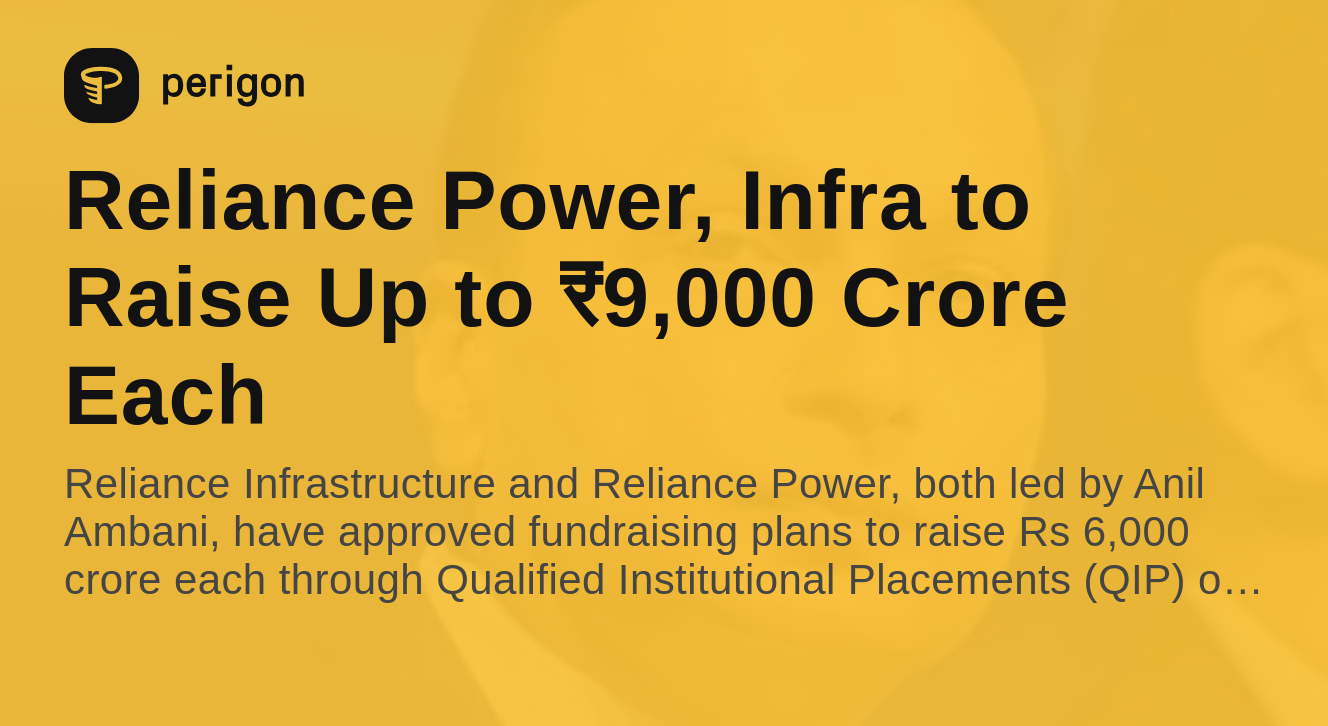 Reliance Power, Infra to Raise Up to ₹9,000 Crore Each | Perigon