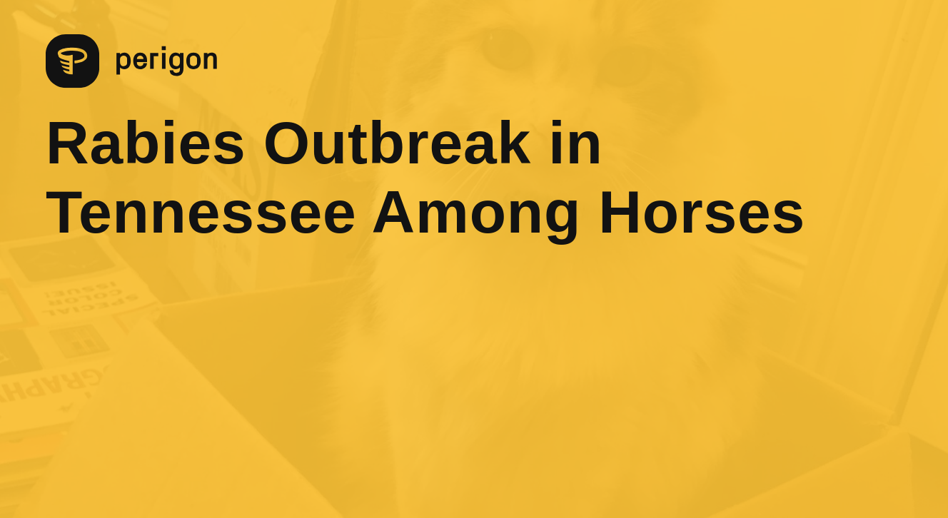 Rabies Outbreak in Tennessee Among Horses | Perigon