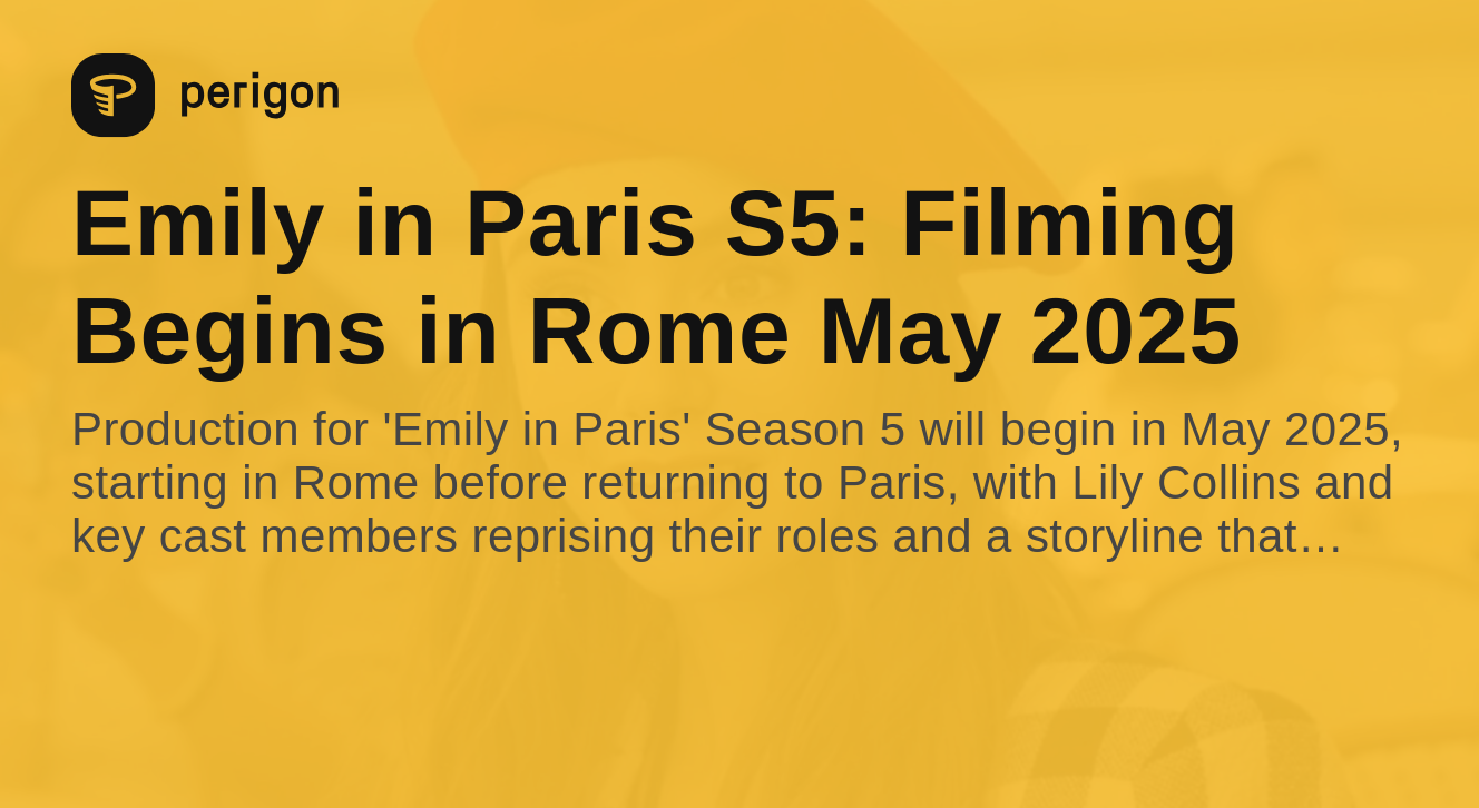 Emily in Paris S5: Filming Begins in Rome May 2025 | Perigon