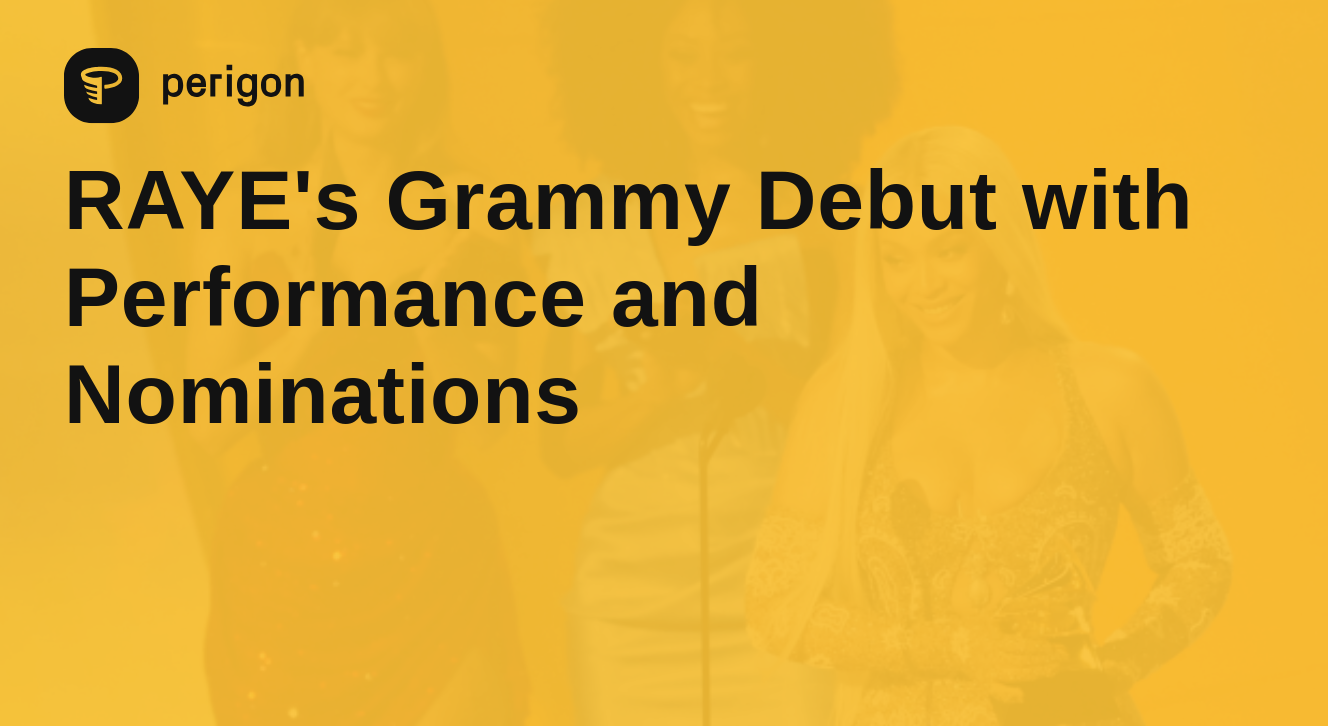 RAYE's Grammy Debut with Performance and Nominations | Perigon