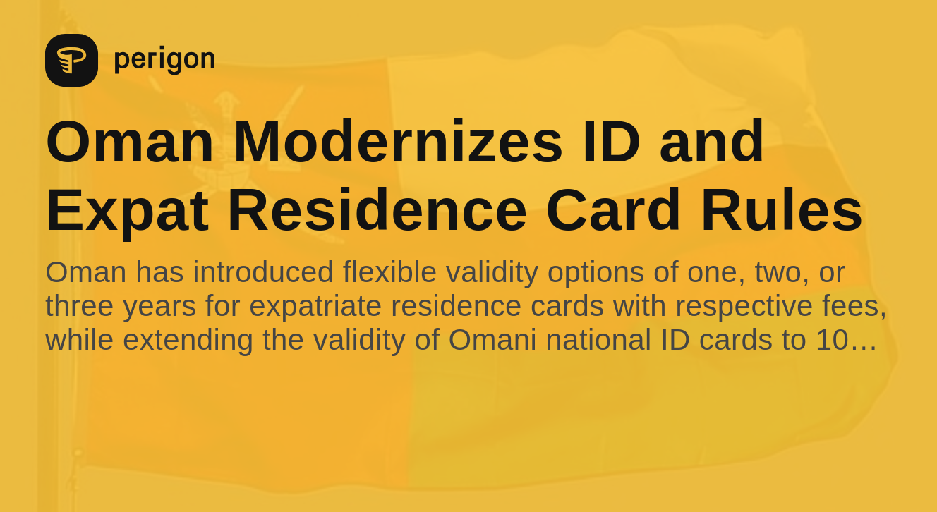 Oman Modernizes ID and Expat Residence Card Rules | Perigon