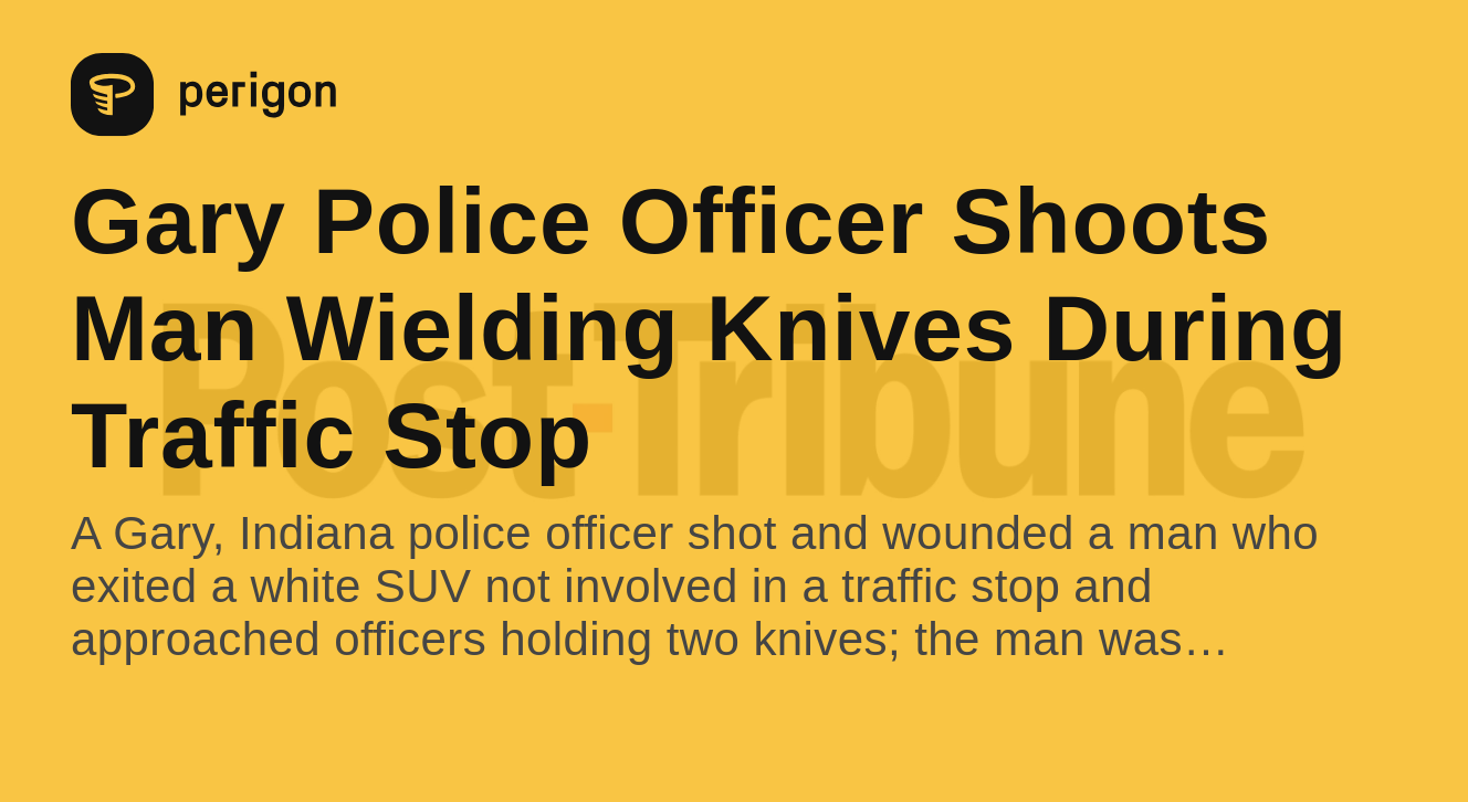 Gary Police Officer Shoots Man Wielding Knives During Traffic Stop ...