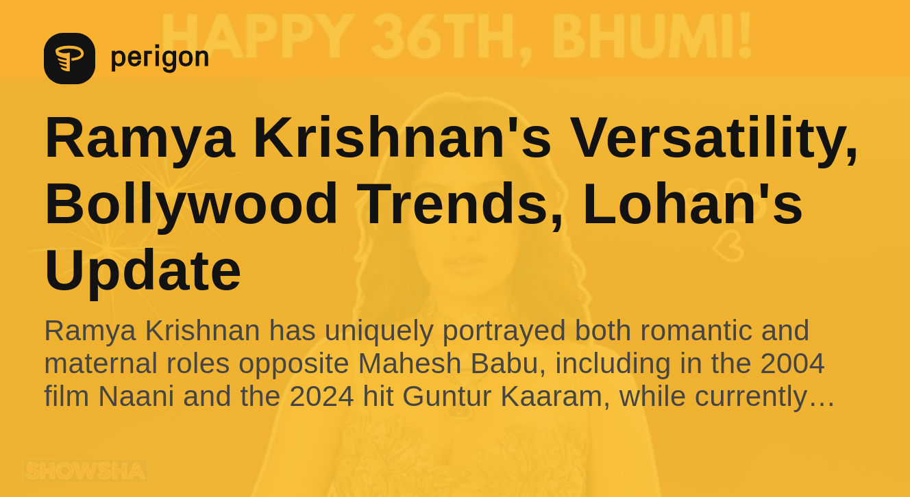 Ramya Krishnan's Versatility, Bollywood Trends, Lohan's Update | Perigon