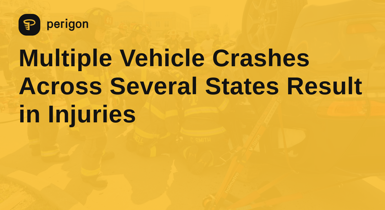 Multiple Vehicle Crashes Across Several States Result In Injuries Perigon