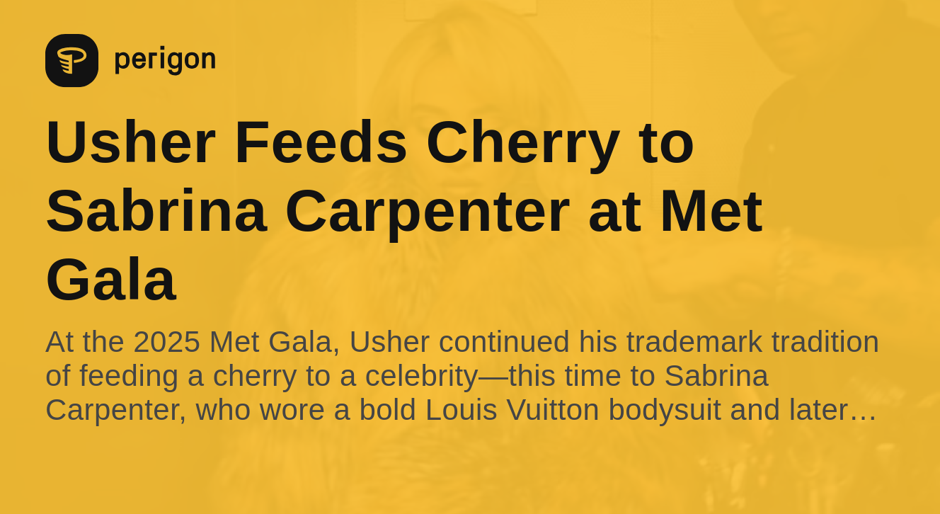 Usher Feeds Cherry to Sabrina Carpenter at Met Gala | Perigon