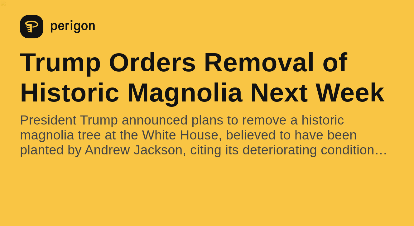 Trump Orders Removal of Historic Magnolia Next Week | Perigon
