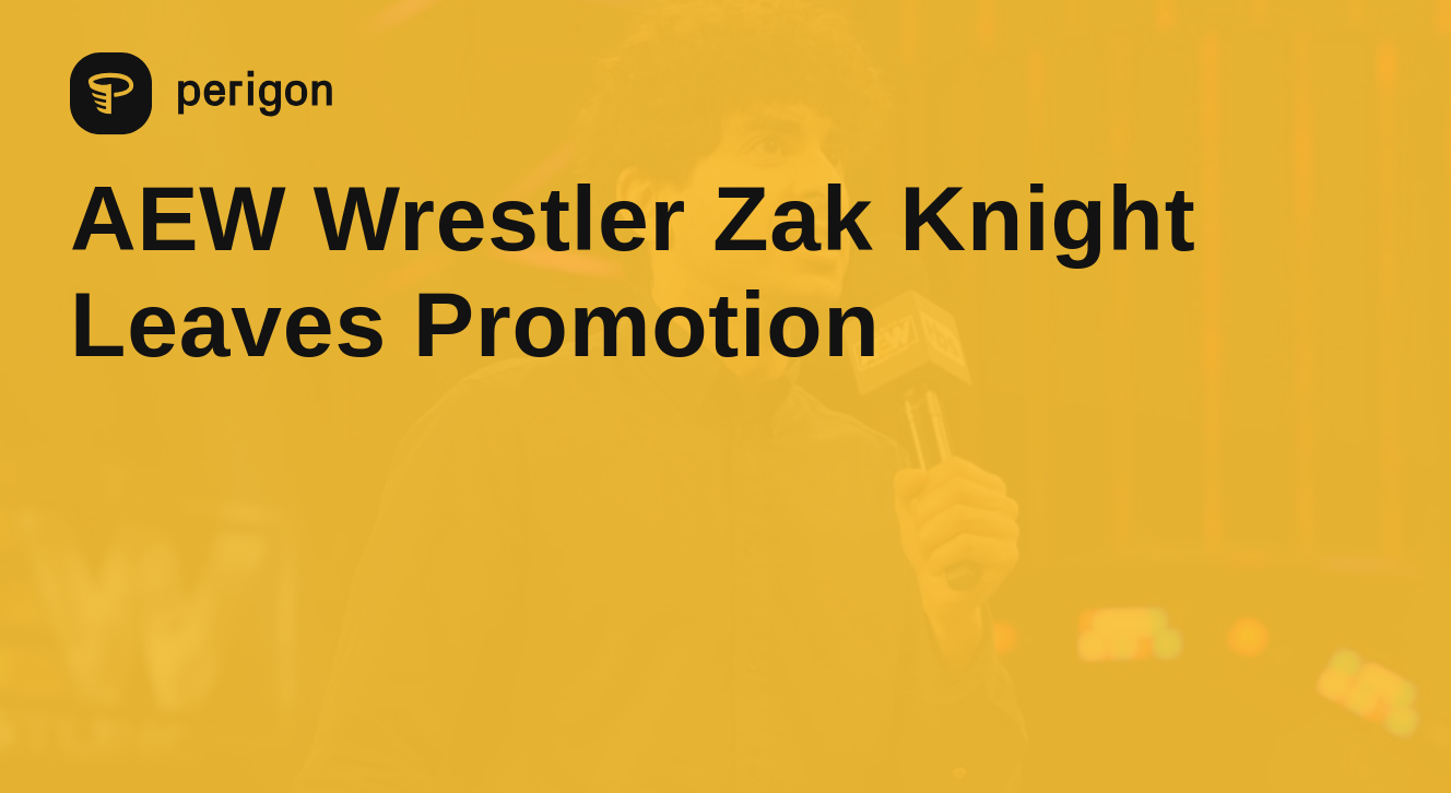 AEW Wrestler Zak Knight Leaves Promotion | Perigon