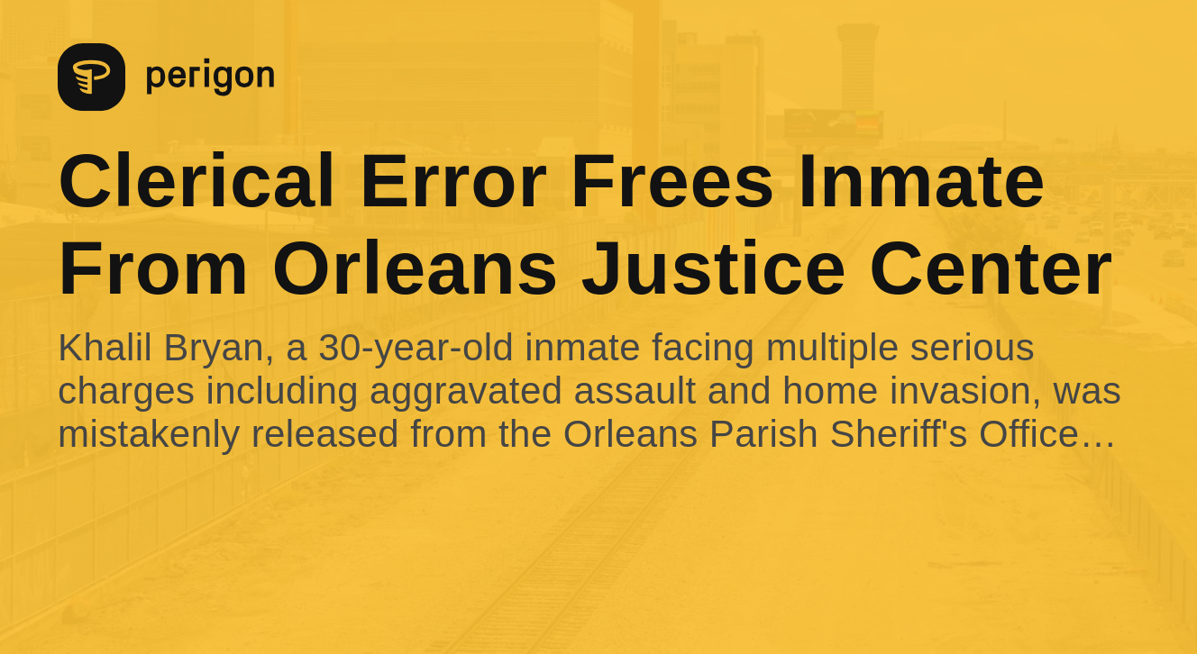 Clerical Error Frees Inmate From Orleans Justice Center | Perigon