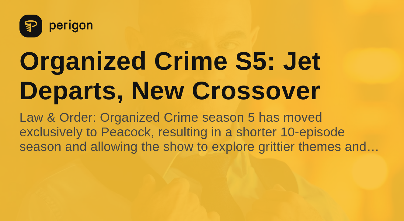 Organized Crime S5: Jet Departs, New Crossover | Perigon