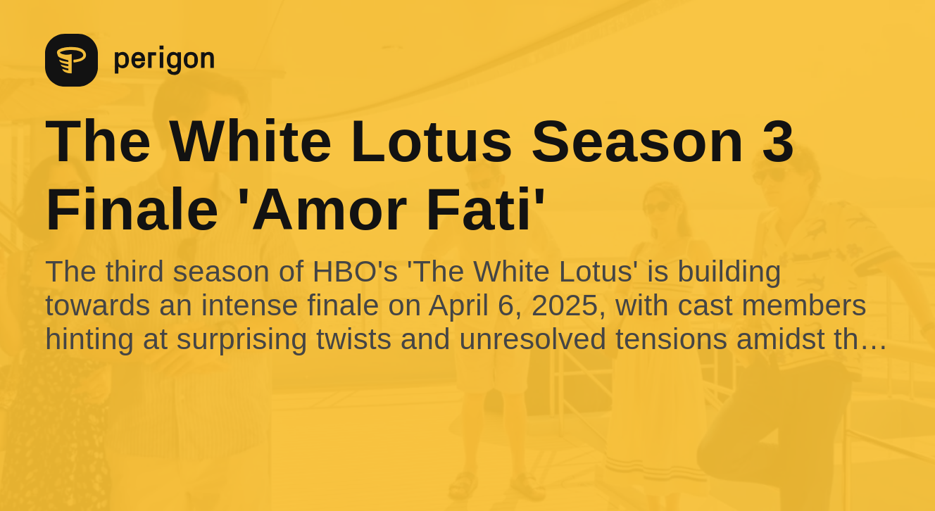 The White Lotus Season 3 Finale 'Amor Fati' | Perigon