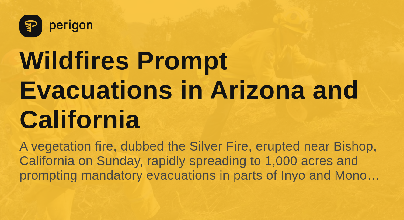 Wildfires Prompt Evacuations in Arizona and California | Perigon