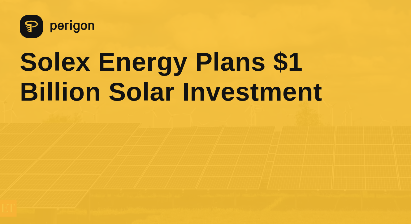 Solex Energy Plans $1 Billion Solar Investment | Perigon