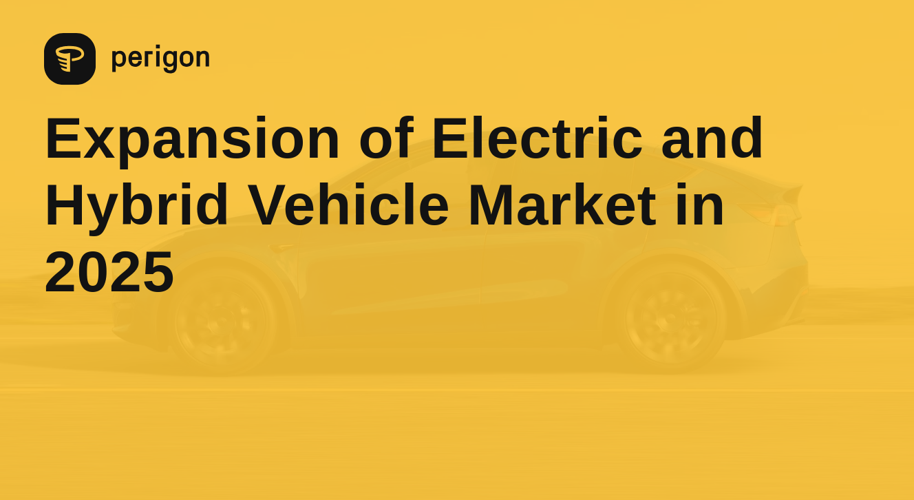 Expansion of Electric and Hybrid Vehicle Market in 2025 | Perigon