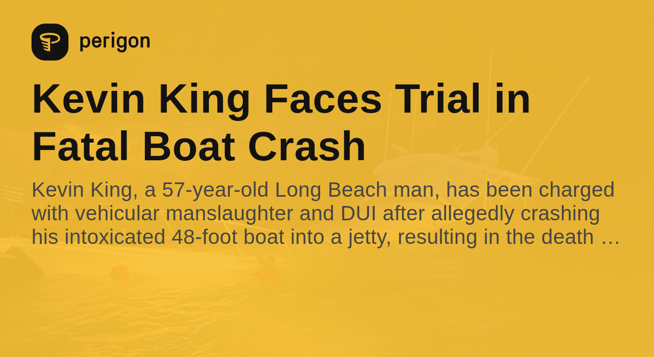 Kevin King Faces Trial in Fatal Boat Crash | Perigon