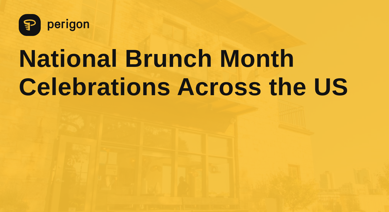 National Brunch Month Celebrations Across the US | Perigon
