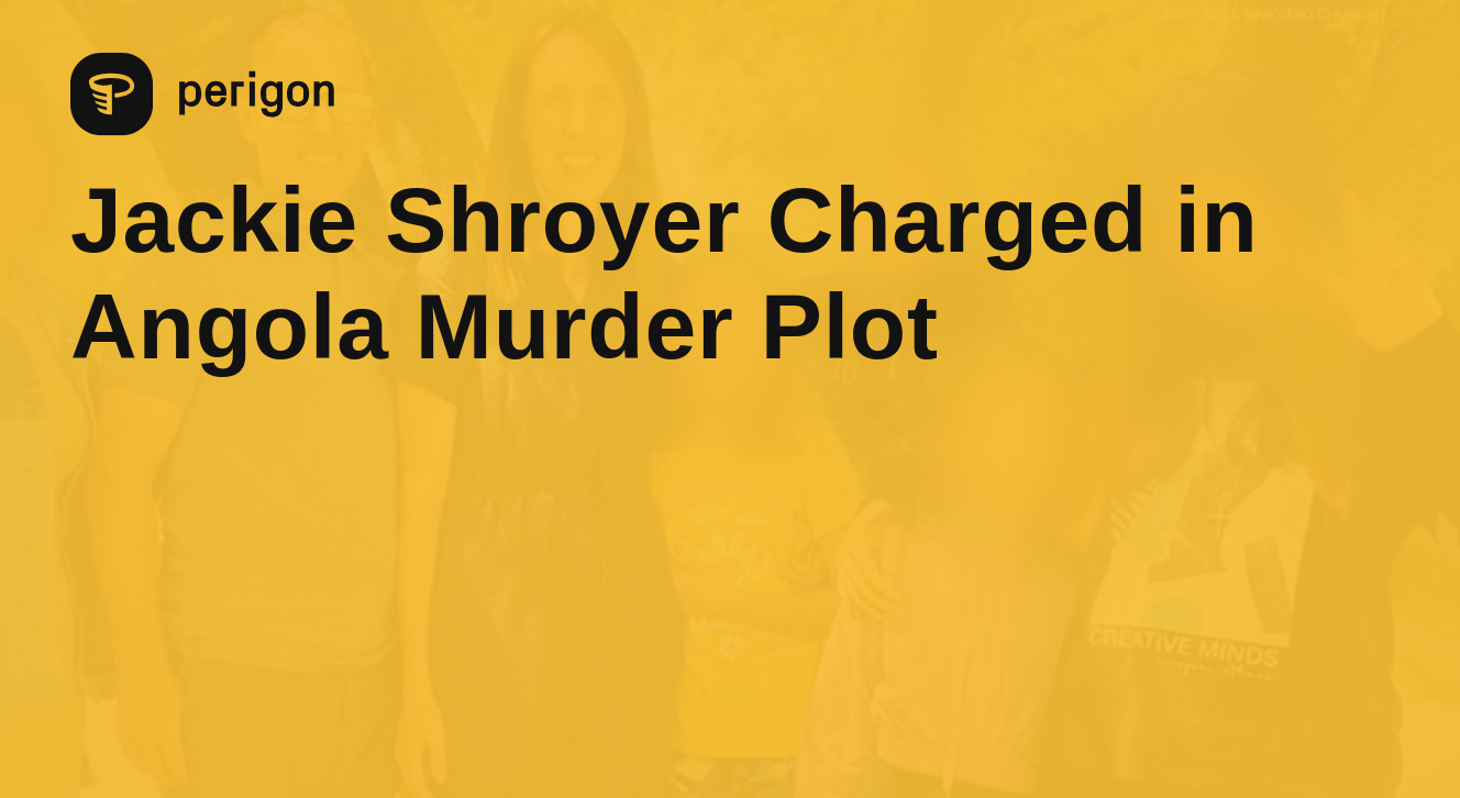 Jackie Shroyer Charged in Angola Murder Plot | Perigon