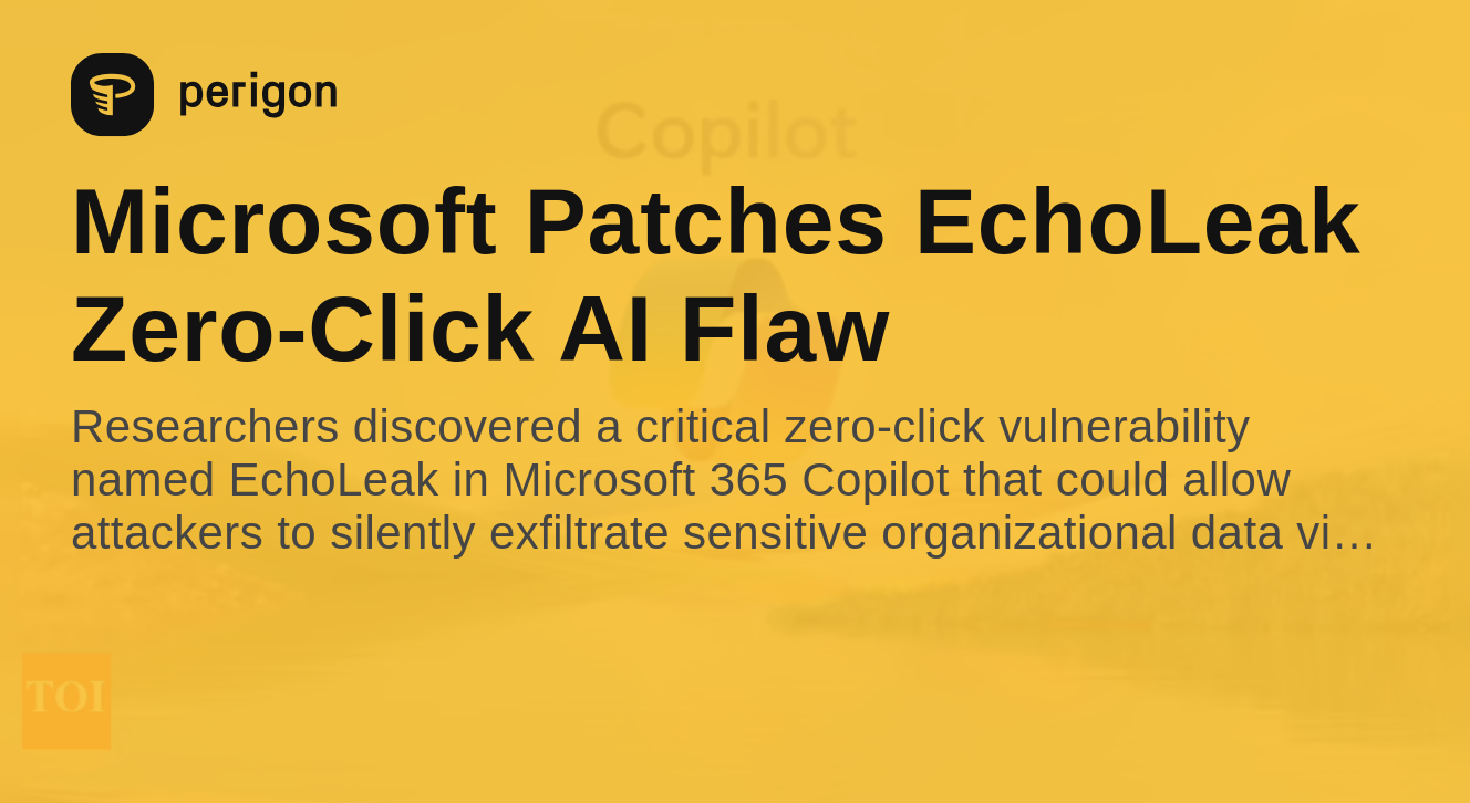Microsoft Patches EchoLeak Zero-Click AI Flaw | Perigon