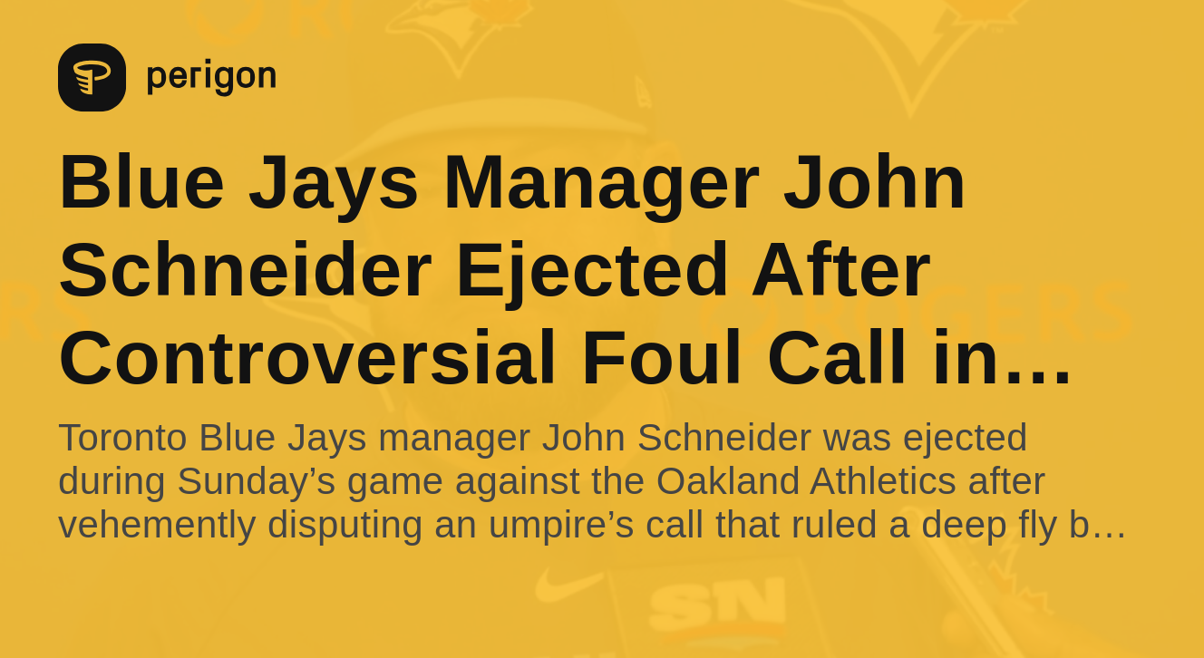 Blue Jays Manager John Schneider Ejected After Controversial Foul Call in Sacramento | Perigon