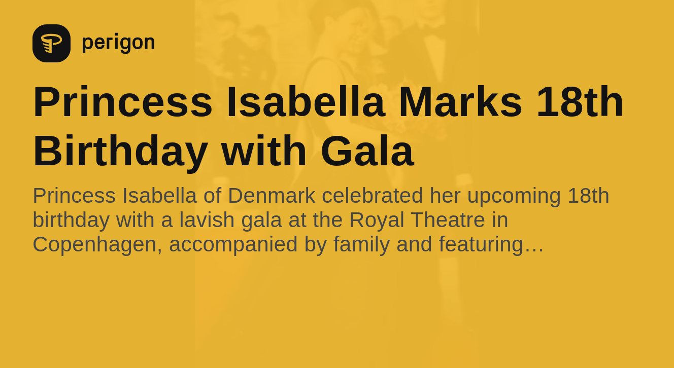 Princess Isabella Marks 18th Birthday with Gala | Perigon