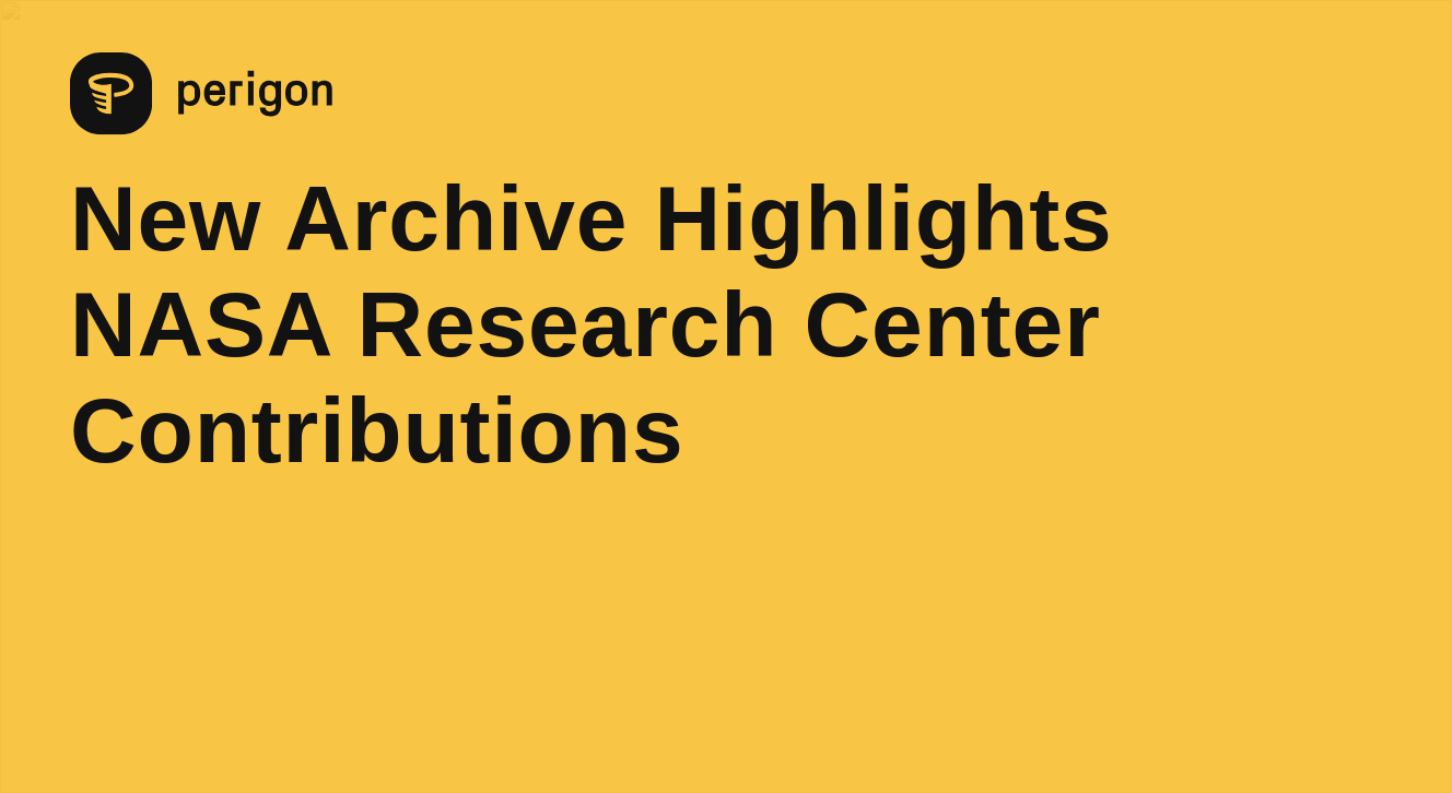 New Archive Highlights NASA Research Center Contributions | Perigon
