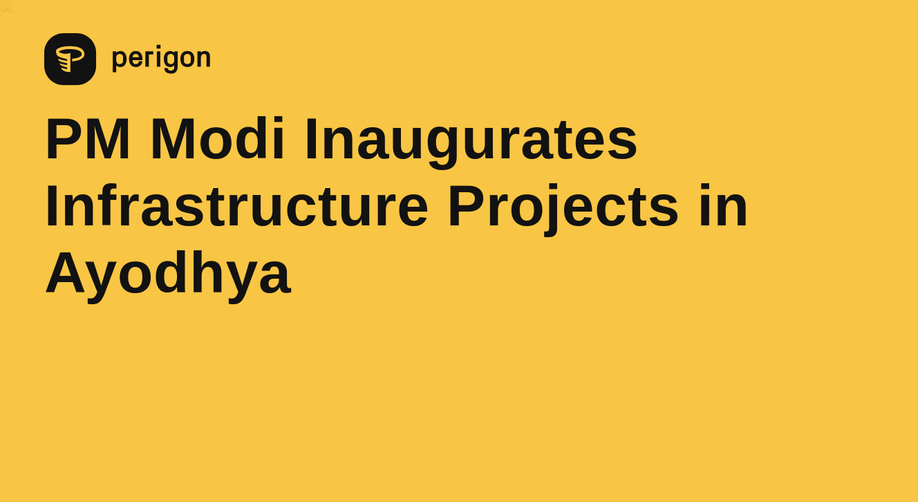 PM Modi Inaugurates Infrastructure Projects in Ayodhya | Perigon