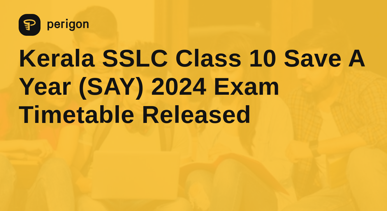 Kerala SSLC Class 10 Save A Year (SAY) 2024 Exam Timetable Released ...
