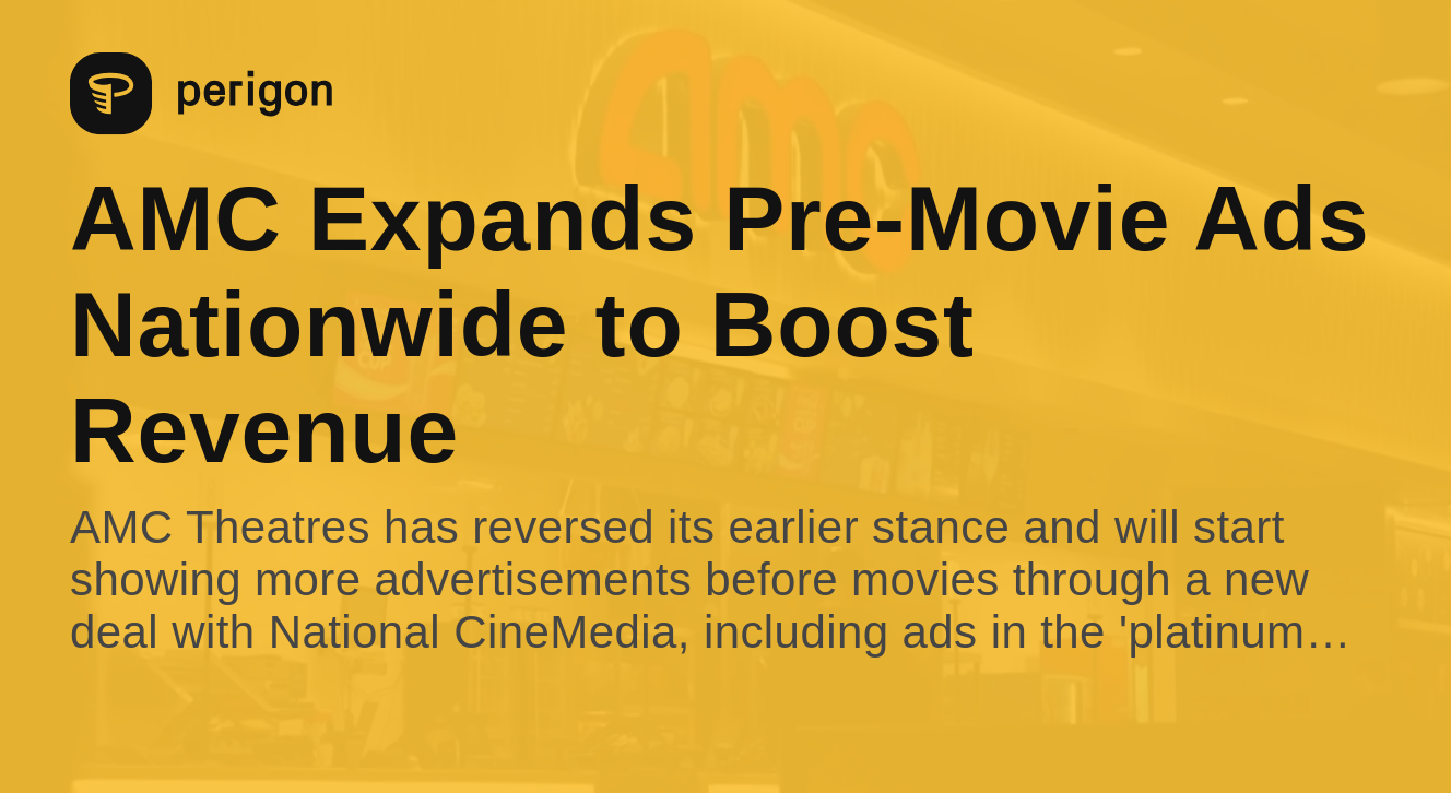 AMC Expands Pre-Movie Ads Nationwide to Boost Revenue | Perigon
