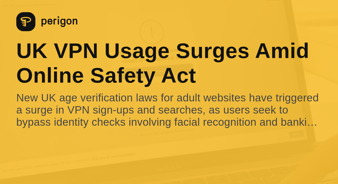 UK VPN Usage Surges Amid Online Safety Act | Perigon