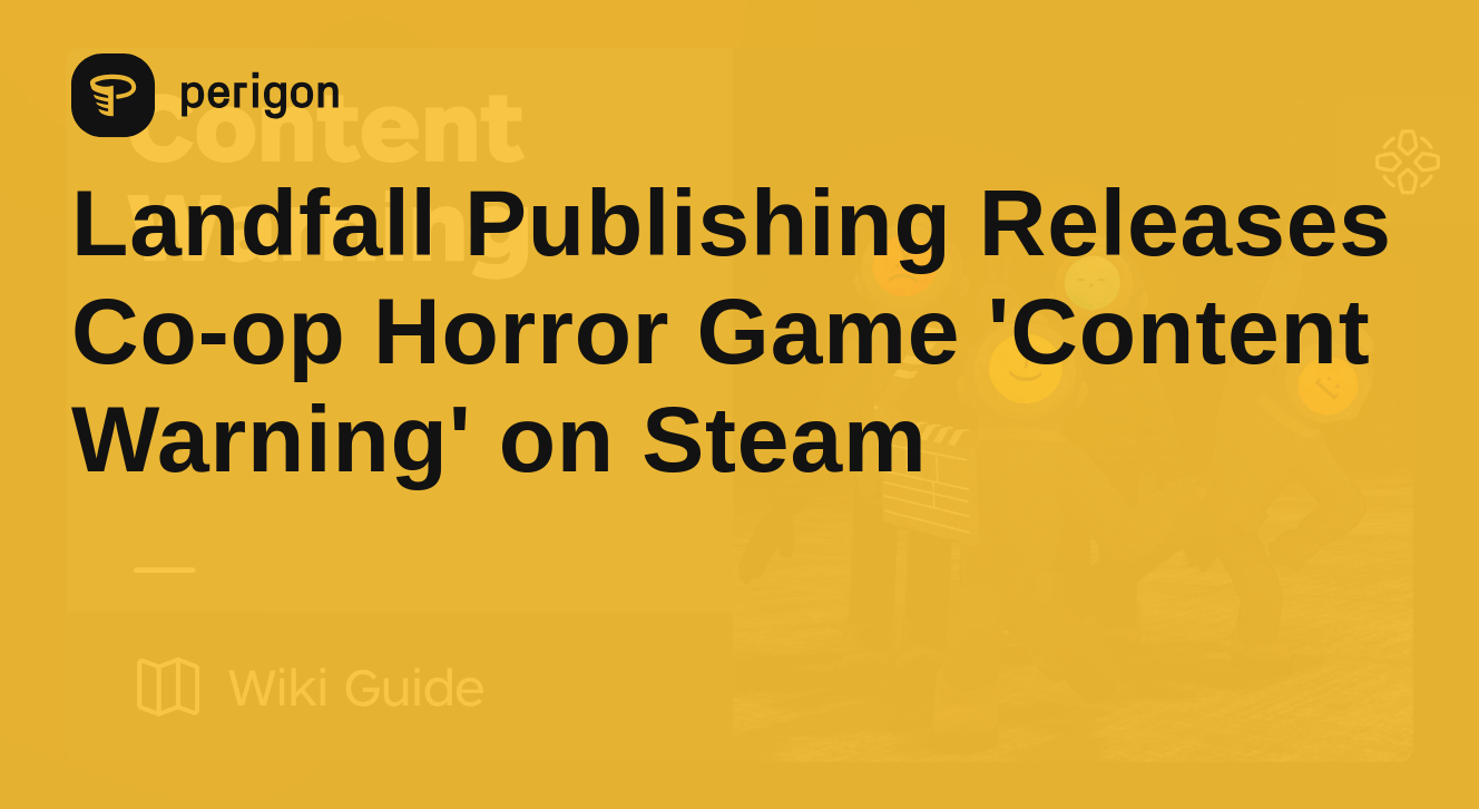 Landfall Publishing Releases Co-op Horror Game 'Content Warning' on ...