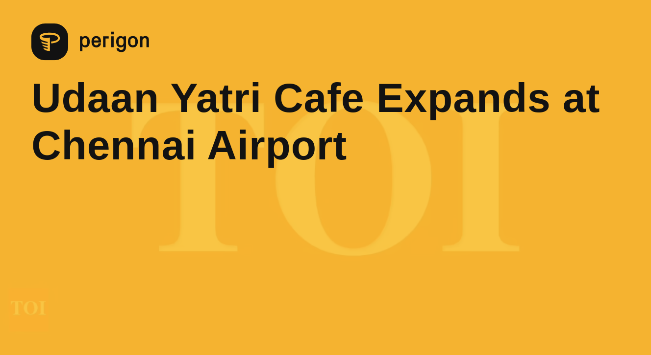 Udaan Yatri Cafe Expands at Chennai Airport | Perigon
