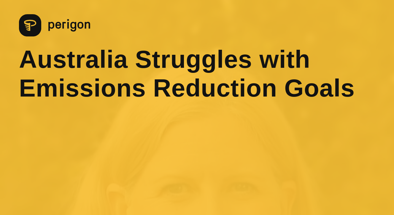 Australia Struggles with Emissions Reduction Goals | Perigon