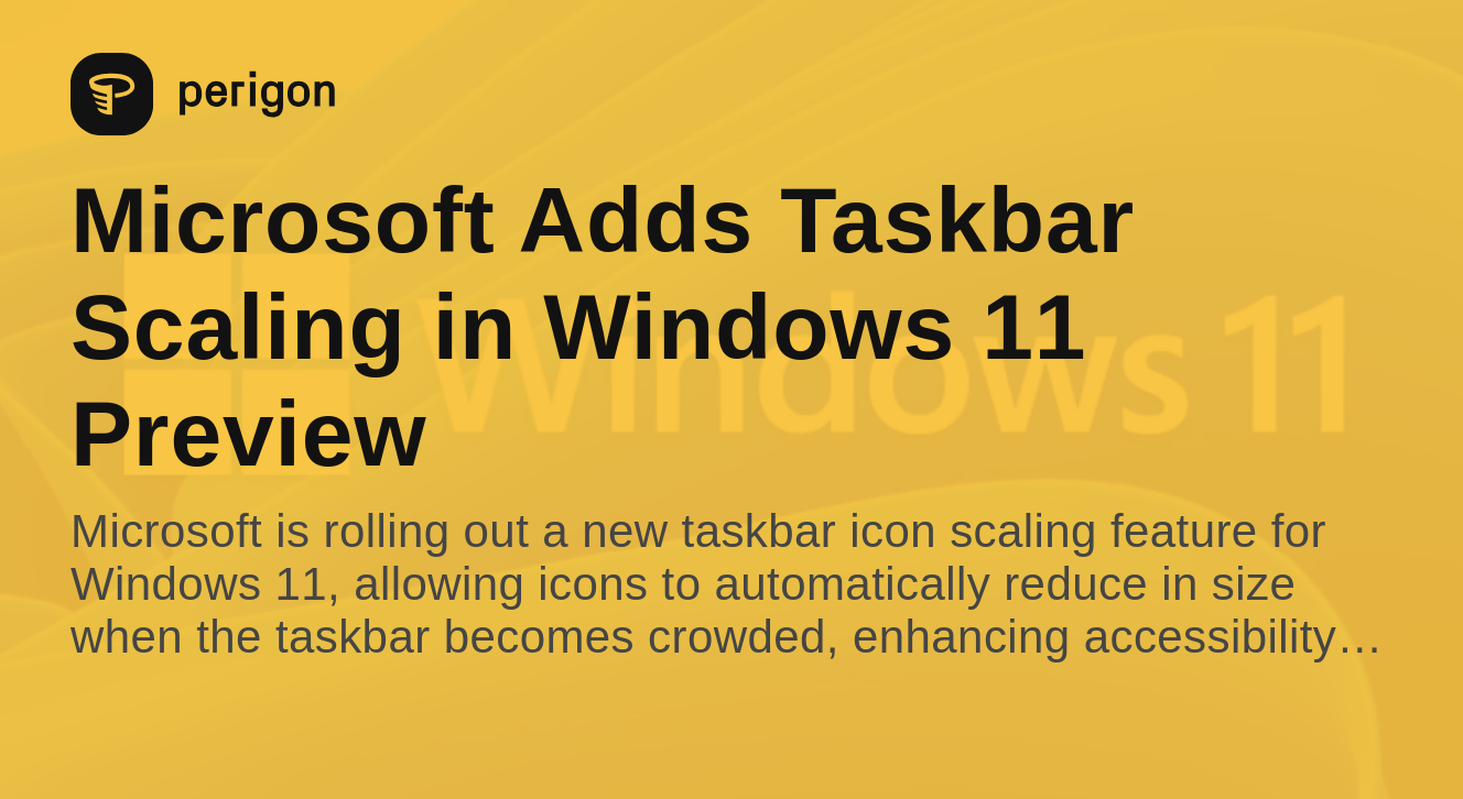 Microsoft Adds Taskbar Scaling in Windows 11 Preview | Perigon