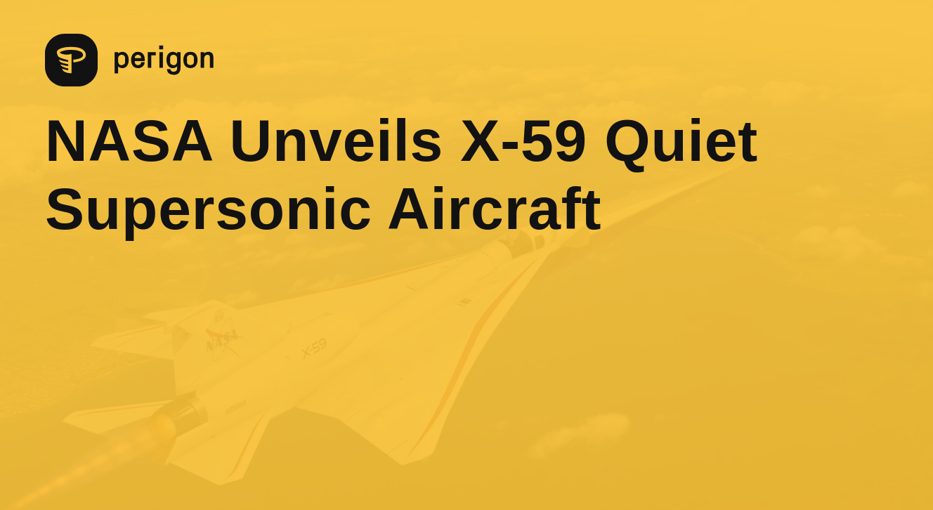 NASA Unveils X-59 Quiet Supersonic Aircraft | Perigon