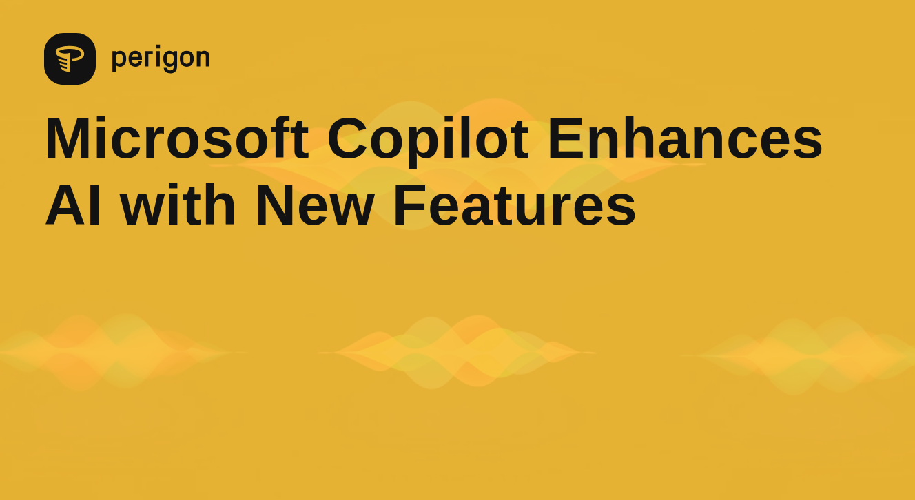 Microsoft Copilot Enhances AI with New Features | Perigon