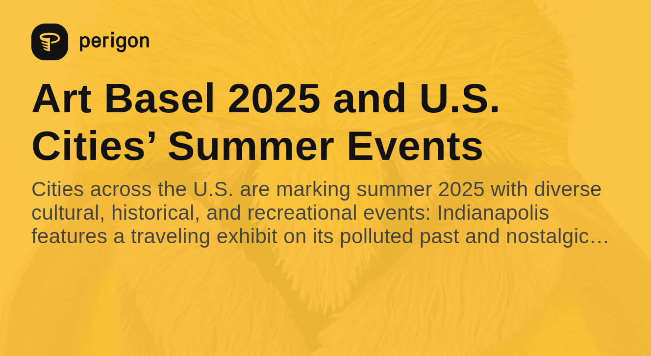 Art Basel 2025 and U.S. Cities’ Summer Events | Perigon