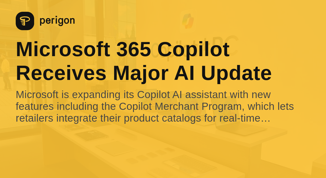 Microsoft 365 Copilot Receives Major AI Update | Perigon