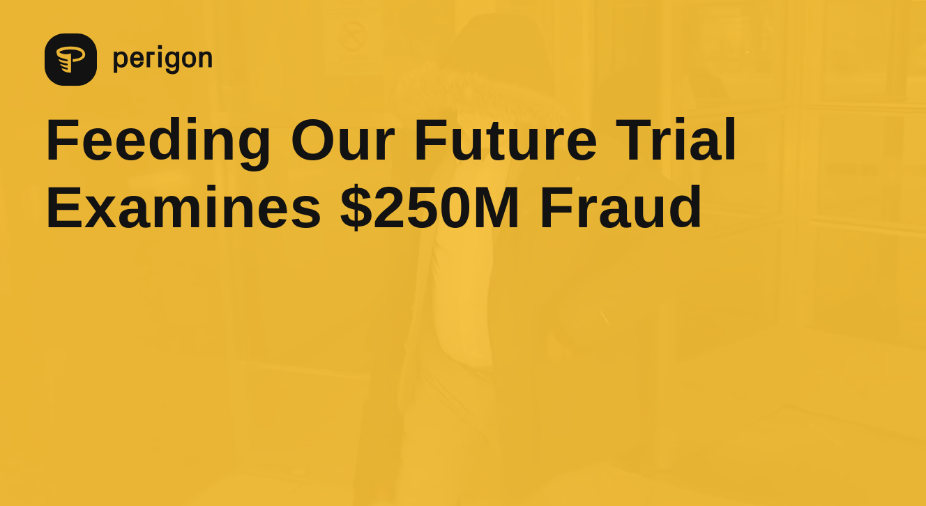 Feeding Our Future Trial Examines $250M Fraud | Perigon