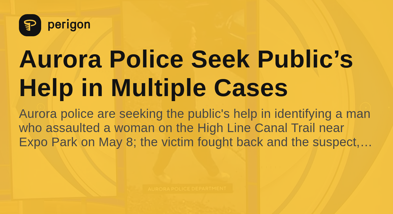 Aurora Police Seek Public’s Help in Multiple Cases | Perigon