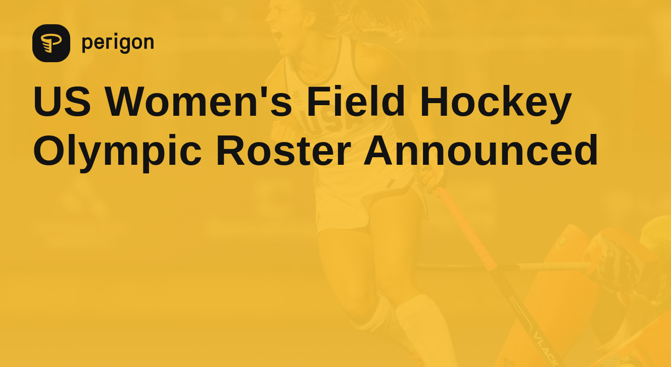 US Women's Field Hockey Olympic Roster Announced | Perigon