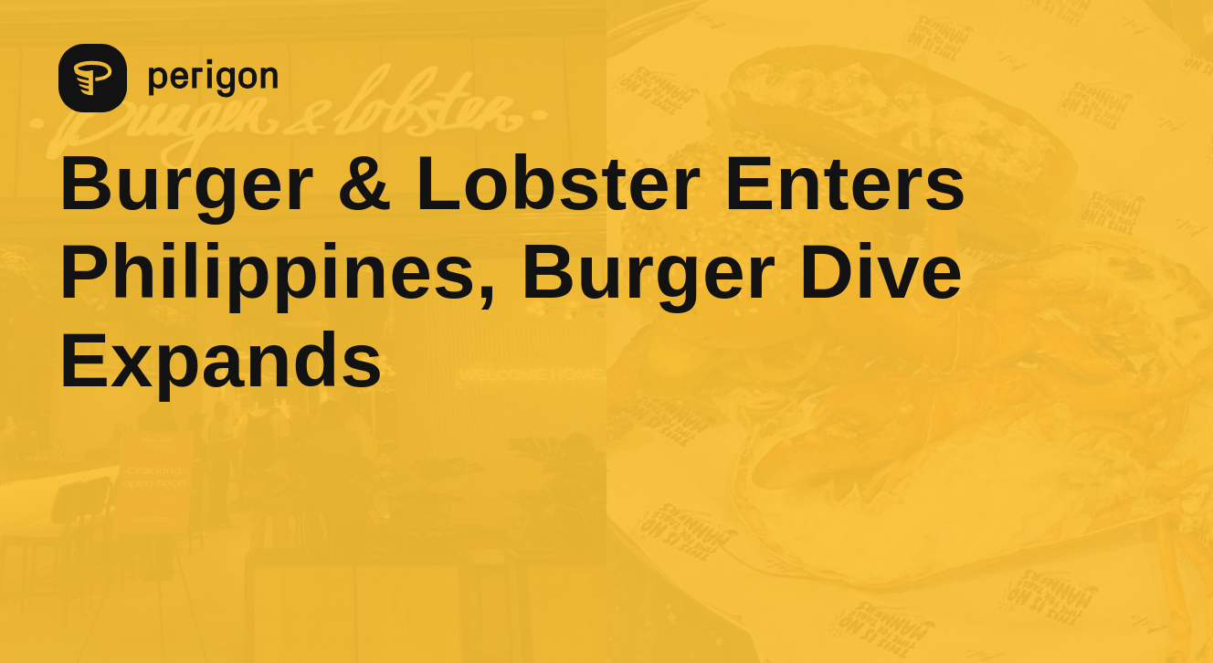Burger & Lobster Enters Philippines, Burger Dive Expands | Perigon