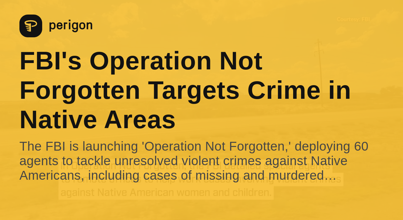 FBI's Operation Not Forgotten Targets Crime in Native Areas | Perigon