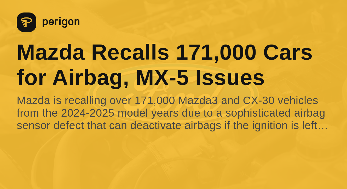 Mazda Recalls 171,000 Cars for Airbag, MX-5 Issues | Perigon