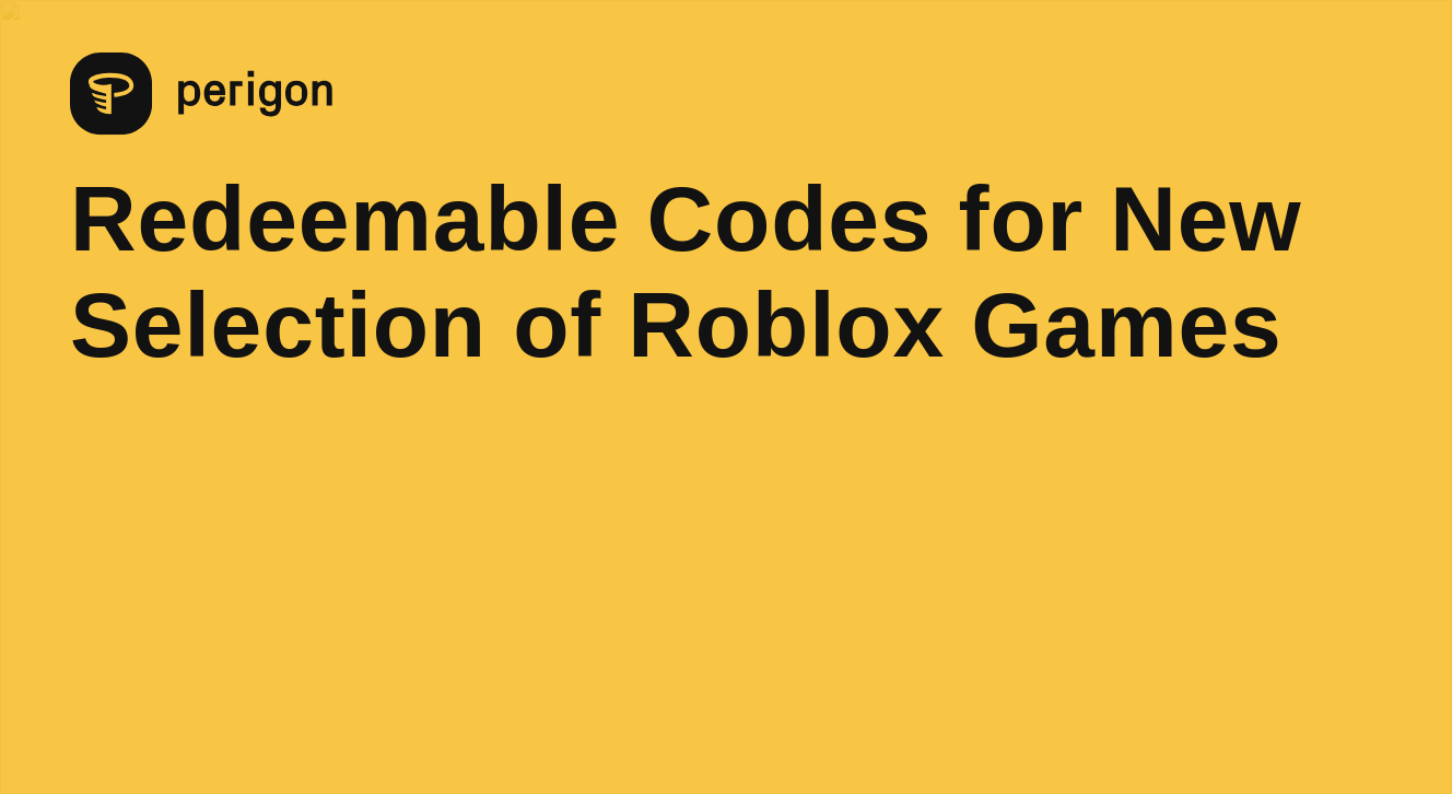 Redeemable Codes for New Selection of Roblox Games | Perigon